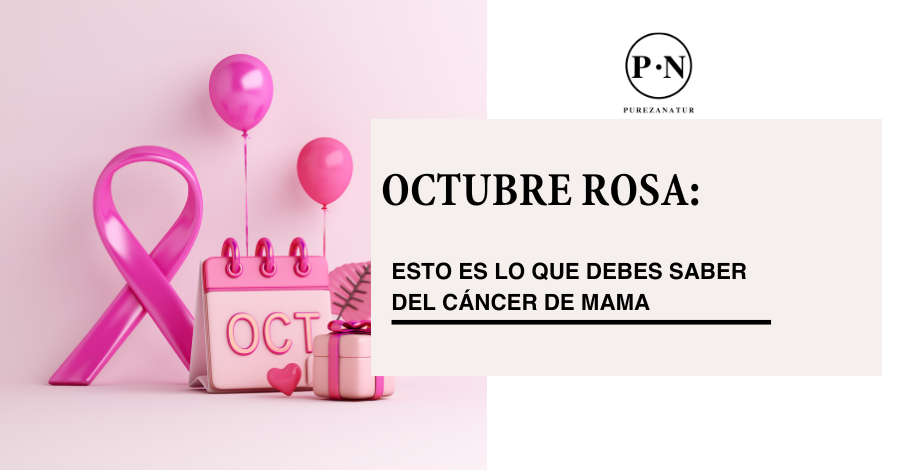 Octubre rosa: Esto es lo que debes saber del cáncer de mama – Pureza Natur