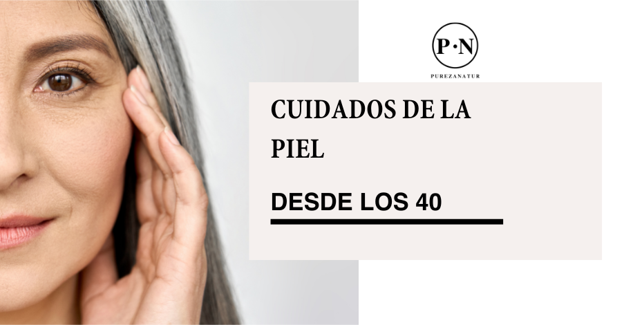 Cuidados de la piel desde los 40 – Pureza Natur
